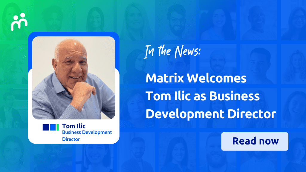 Matrix Welcomes Tom Ilic as Business Development Director - Matrix