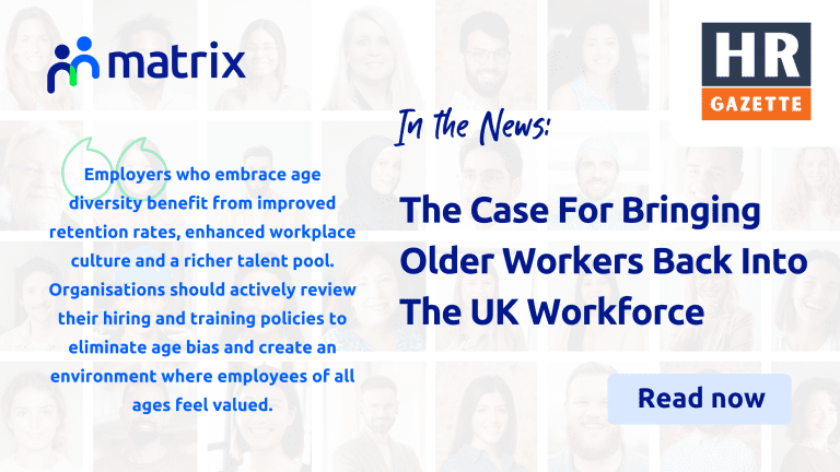HR Gazette: The Case For Bringing Older Workers Back Into The UK Workforce - Matrix